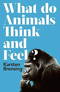 What Do Animals Think and Feel? | Karsten Brensing | Ark.no