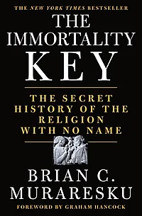 The Immortality Key - The Secret History of the Religion with No Name ...